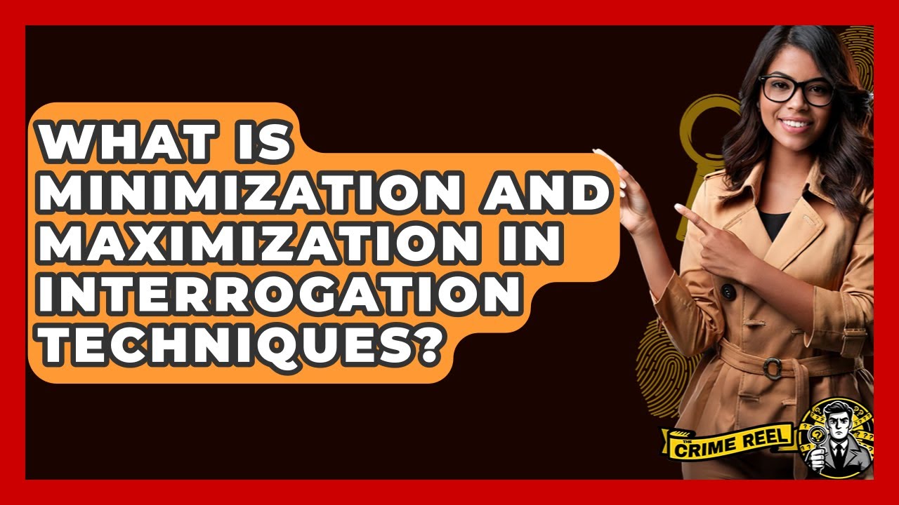 What Is Minimization And Maximization In Interrogation Techniques ...