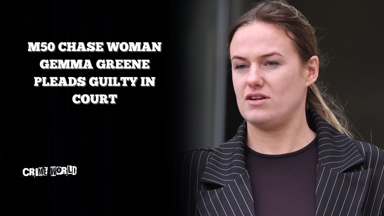 M50 chase woman Gemma Greene pleads guilty in court - YouTube