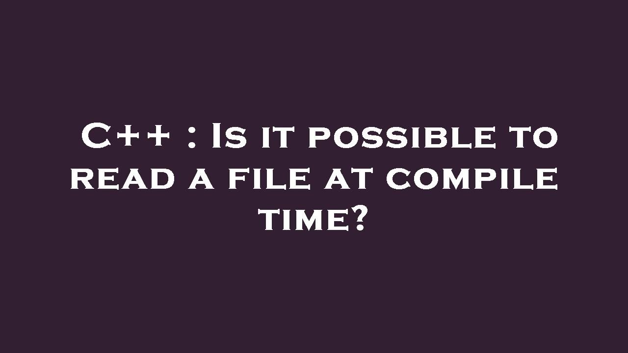 C++ : Is it possible to read a file at compile time? - YouTube