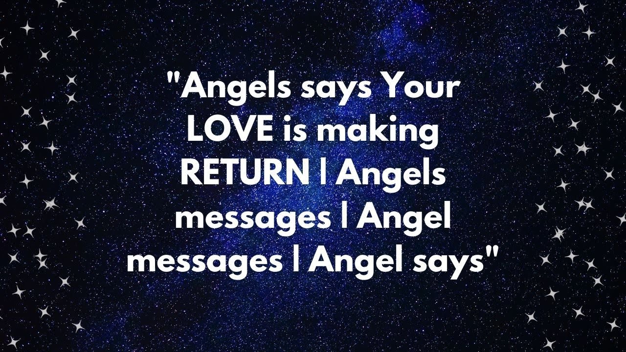 Angels says Your LOVE is making RETURN | Angels messages | Angel ...