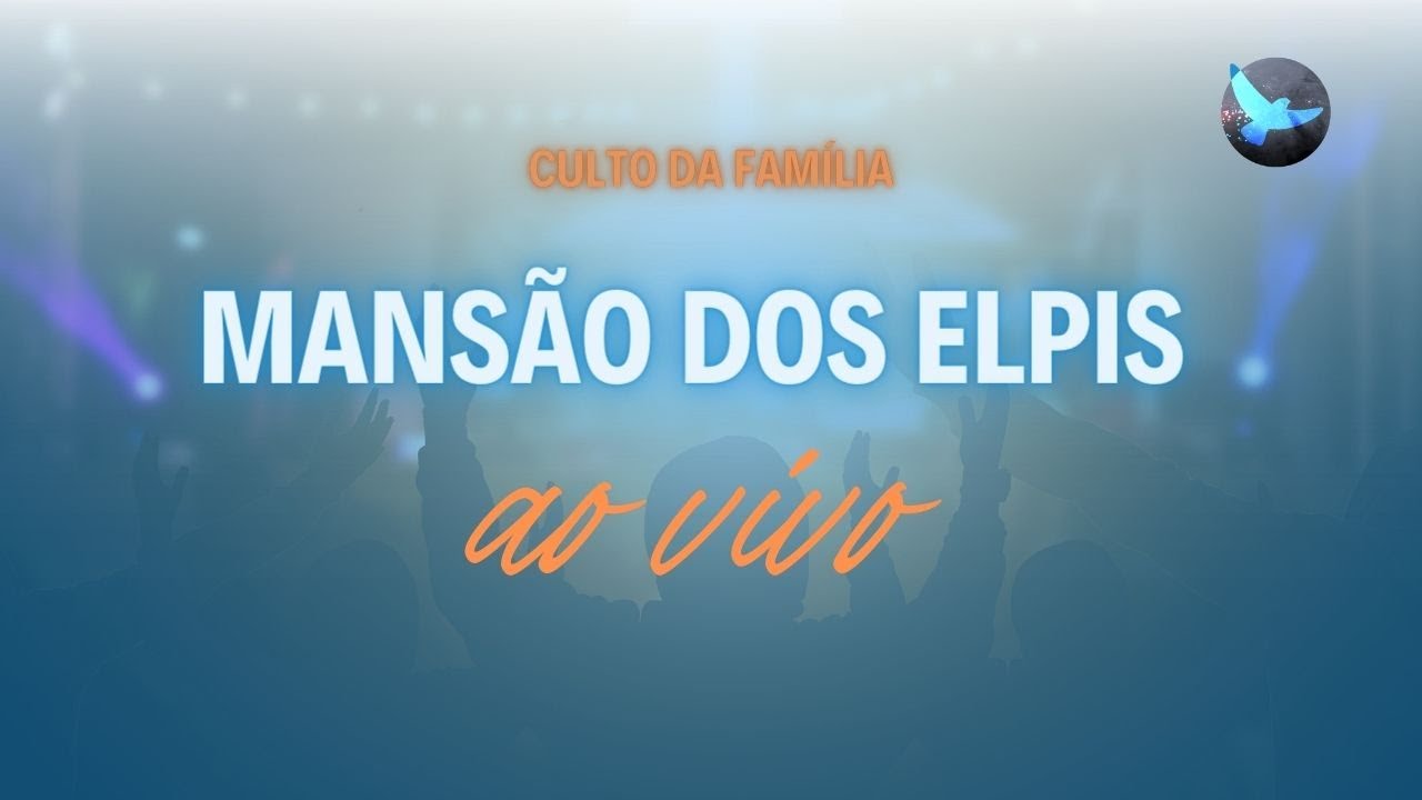CULTO DA FAMÍLIA | MANSÃO DOS ELPIS | PL CHURCH - YouTube