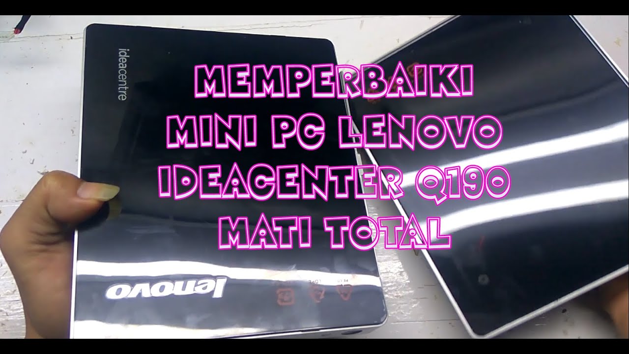 MEMPERBAIKI MINI PC LENOVO IDEACENTER Q190 MATI TOTAL - LENOVO ...