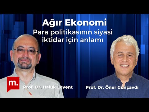 Ağır Ekonomi: Para politikasının siyasi iktidar için anlamı