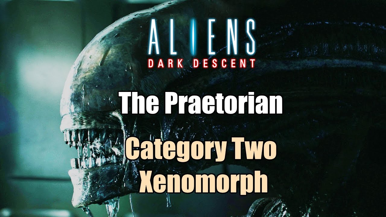 Aliens Dark Descent - The Praetorian - Category Two Xenomorph - YouTube