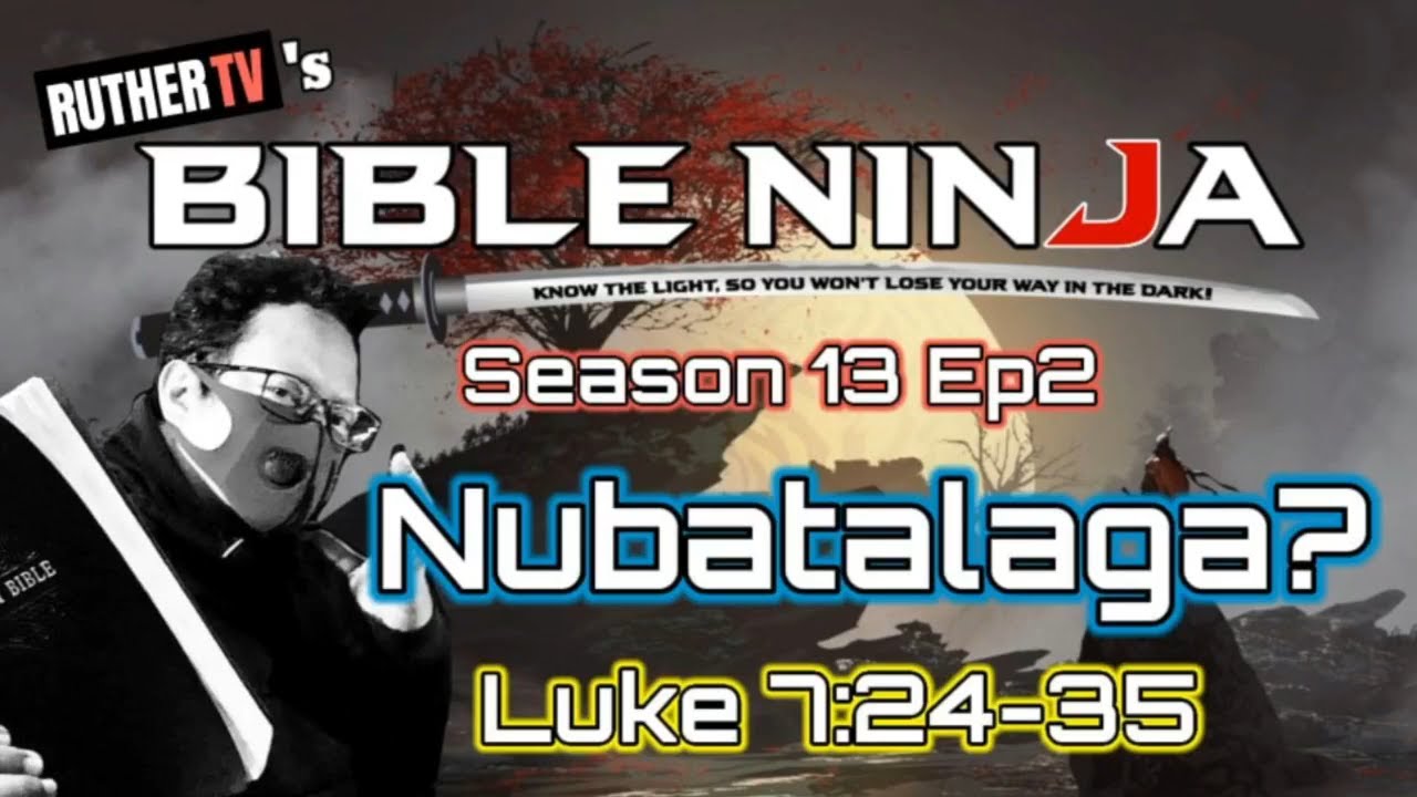 BIBLE NINJA S13: E2 | NUBATALAGA? - Luke 7:24-35 | BIBLE NINJA - Luke 7 ...