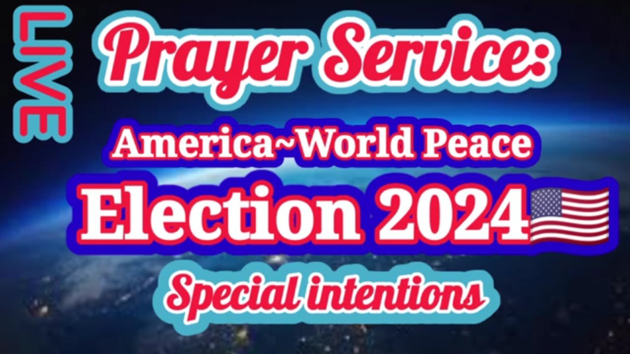 Prayer Service: America World Peace Election 2024 & Special Intentions ...