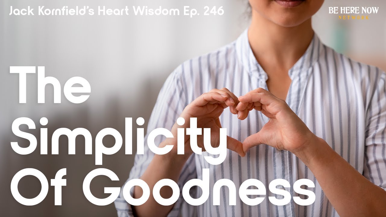 Jack Kornfield on the Simplicity of Goodness - Heart Wisdom Ep. 246 ...