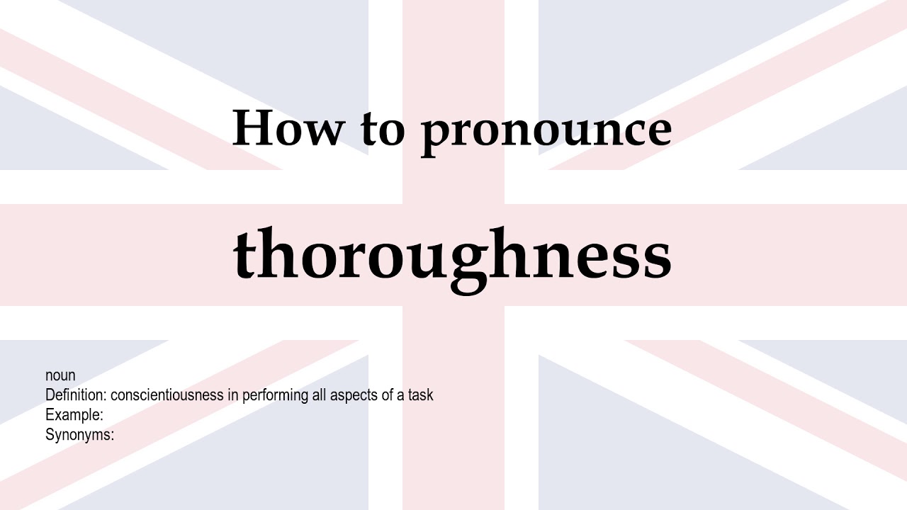 How to pronounce 'thoroughness' + meaning - YouTube