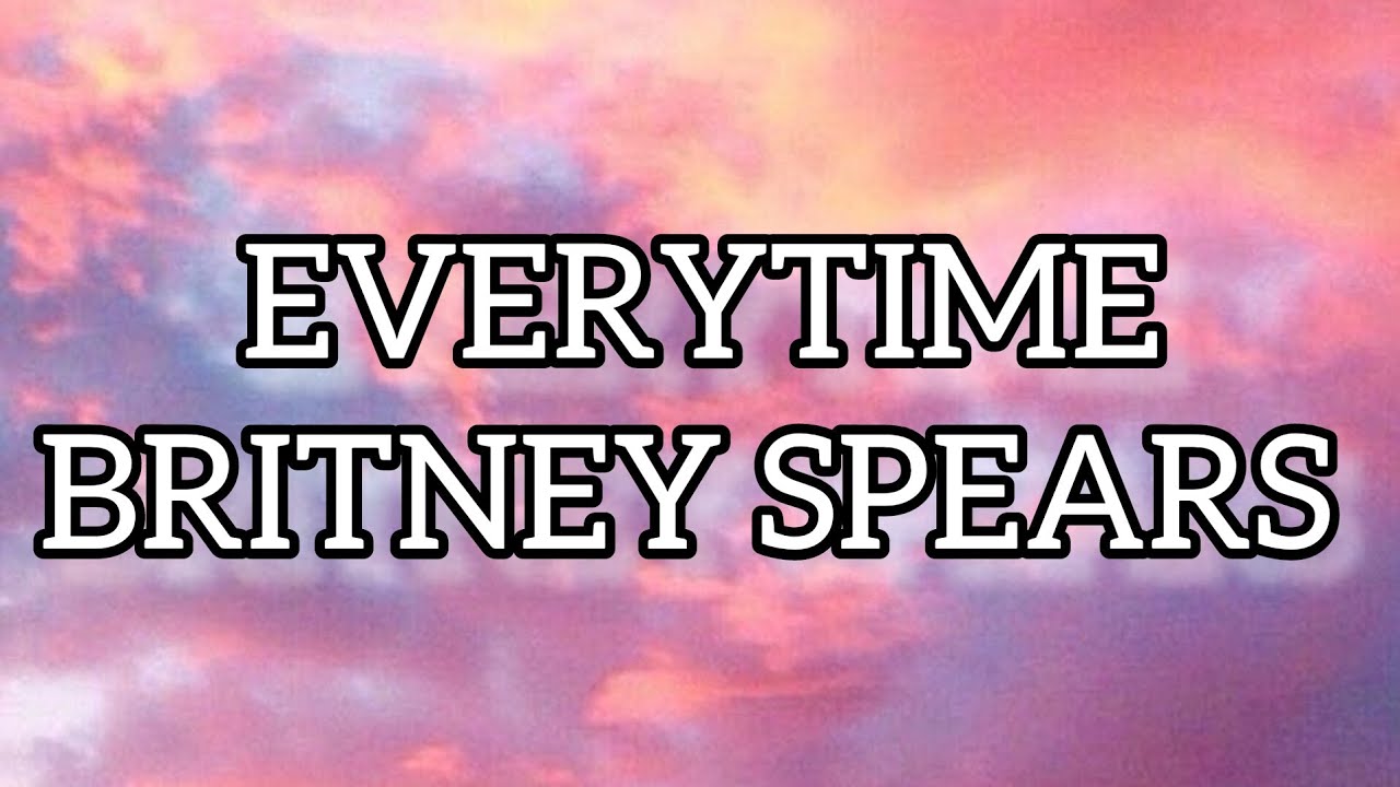 Britney Spears - everytime ( lyrics ) - YouTube