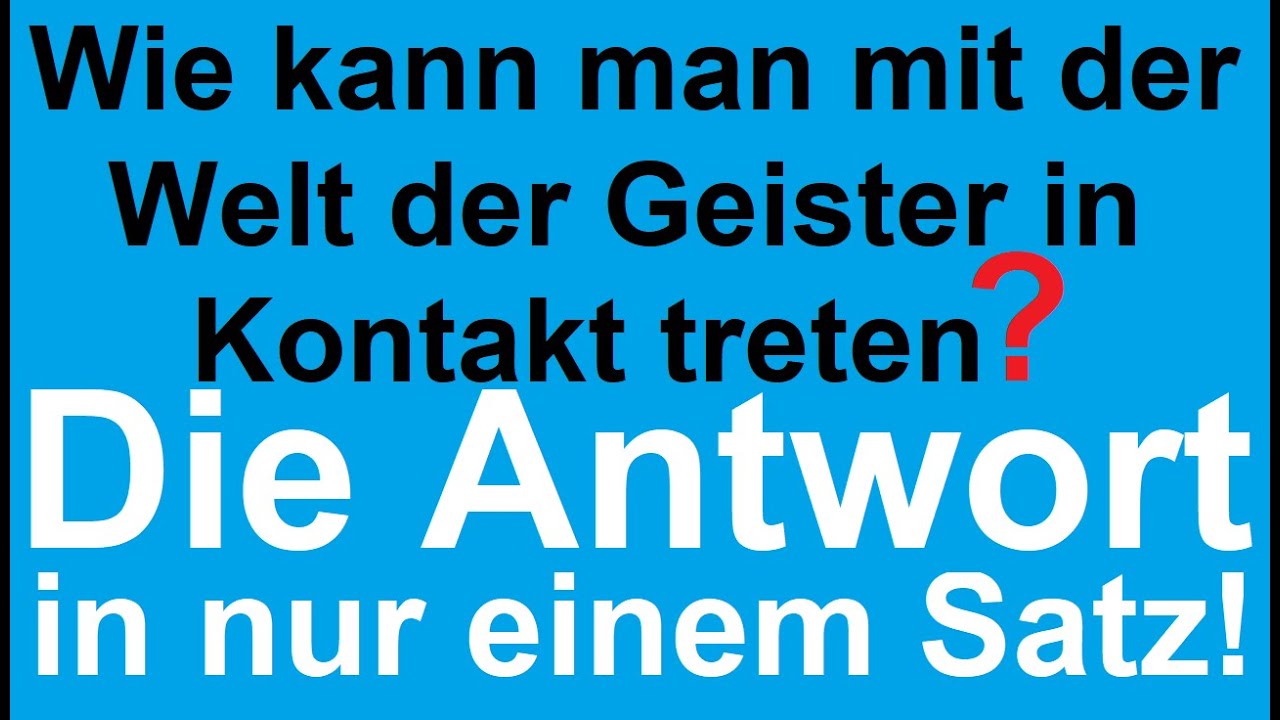 Wie kann man mit der Welt der Geister in Kontakt treten? Hinweise was ...