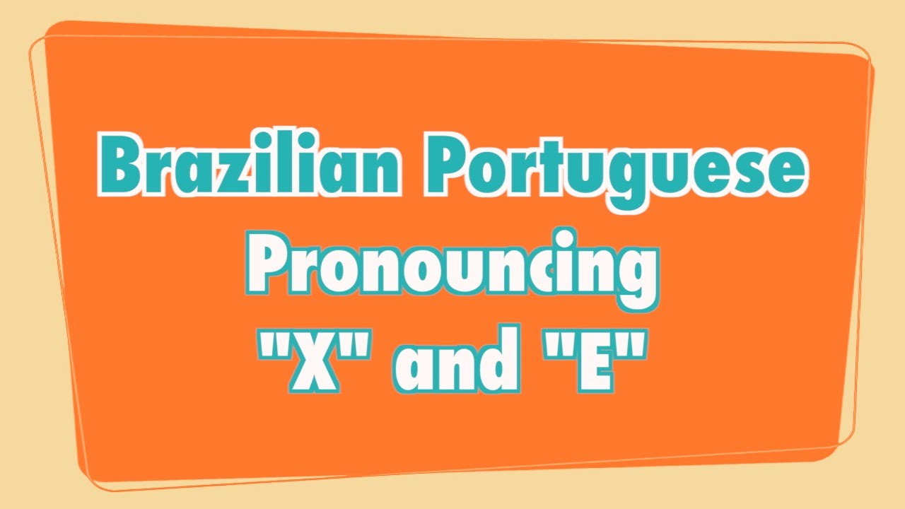 Pronouncing X and E in Brazilian Portuguese - YouTube