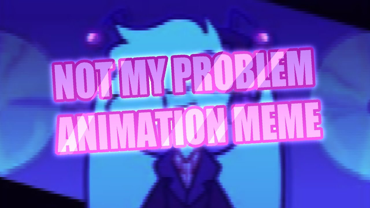 Not my problem | TBS OSC Animation Meme | Naniac - YouTube