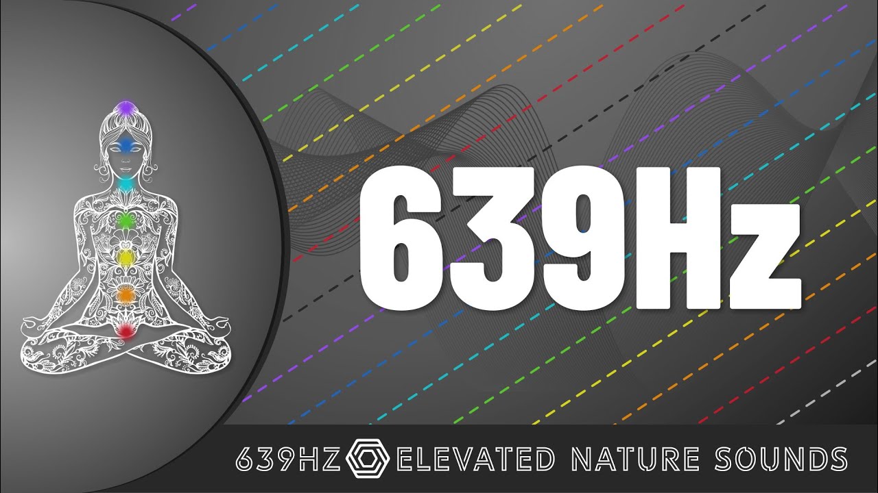 Elevate Your Vibration: Pure 639 Hz Solfeggio Frequency for Healing and ...