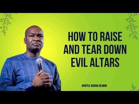 How to RAISE and TEAR DOWN Evil Altars APOSTLE JOSHUA SELMAN - YouTube