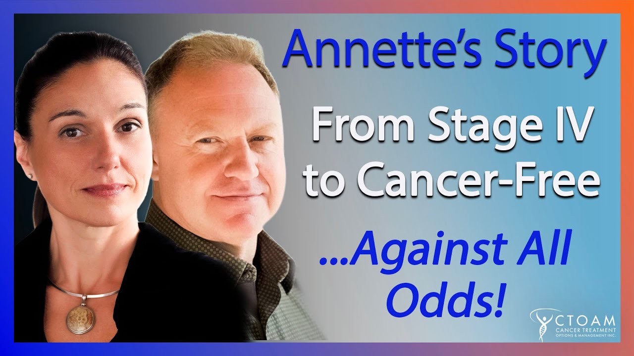 Annette's Story: Beating Stage IV Cancer in Less Than 12 Months (Still ...