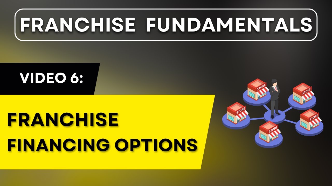 Franchise Fundamentals Video 6: Franchise Financing & Funding Options ...