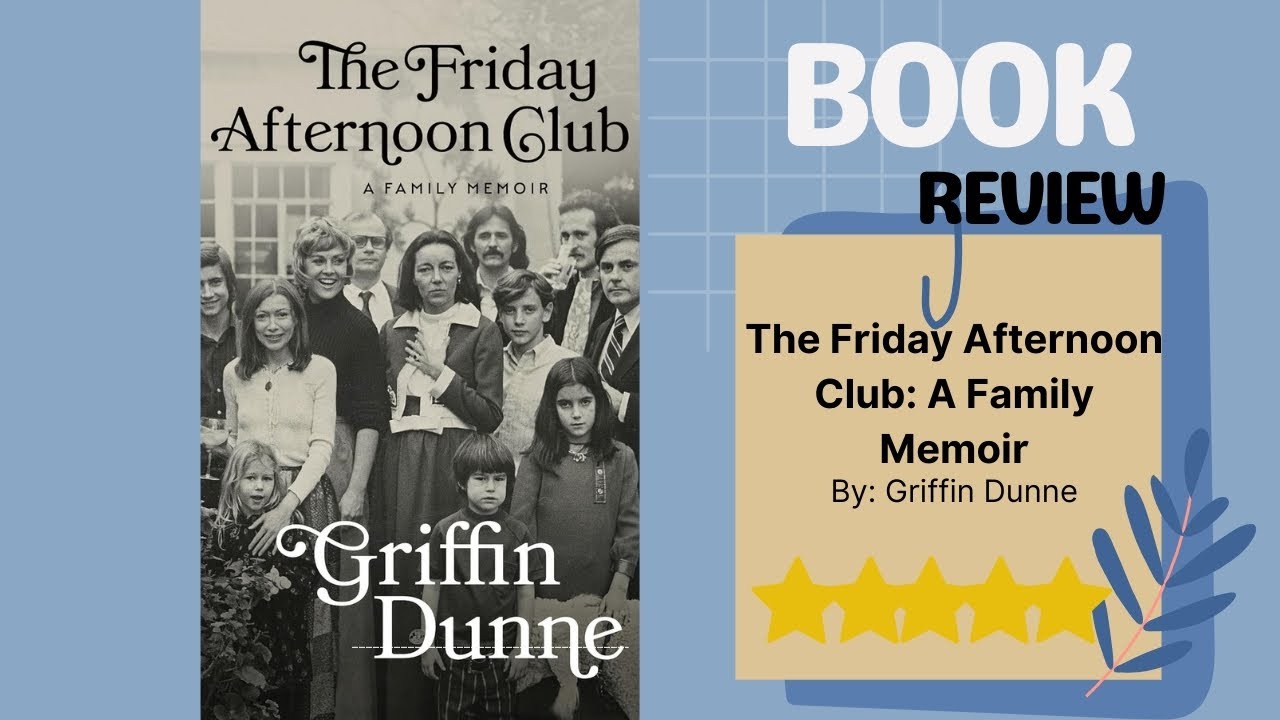 The Friday Afternoon Club: A Family Memoir by Griffin Dunne - A ...