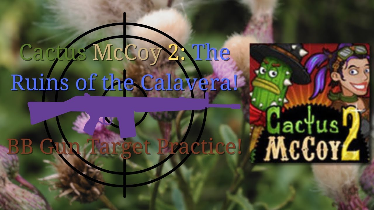 Cactus McCoy 2: The Ruins of the Calavera!| BB Gun Target Practice ...