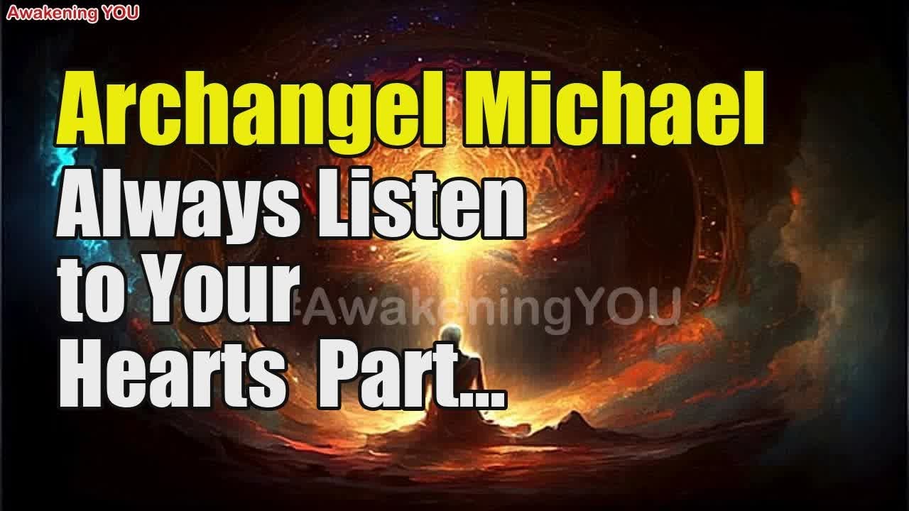Archangel Michael ~ Always Listen to Your Hearts ~ Part 1 | Awakening ...