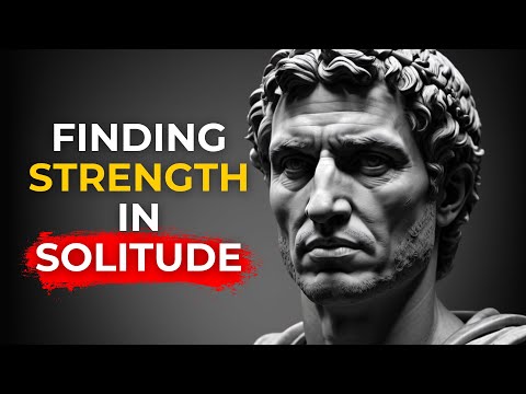 Finding Strength in Solitude | The Stoic Path to Inner Strength and Self-Discovery