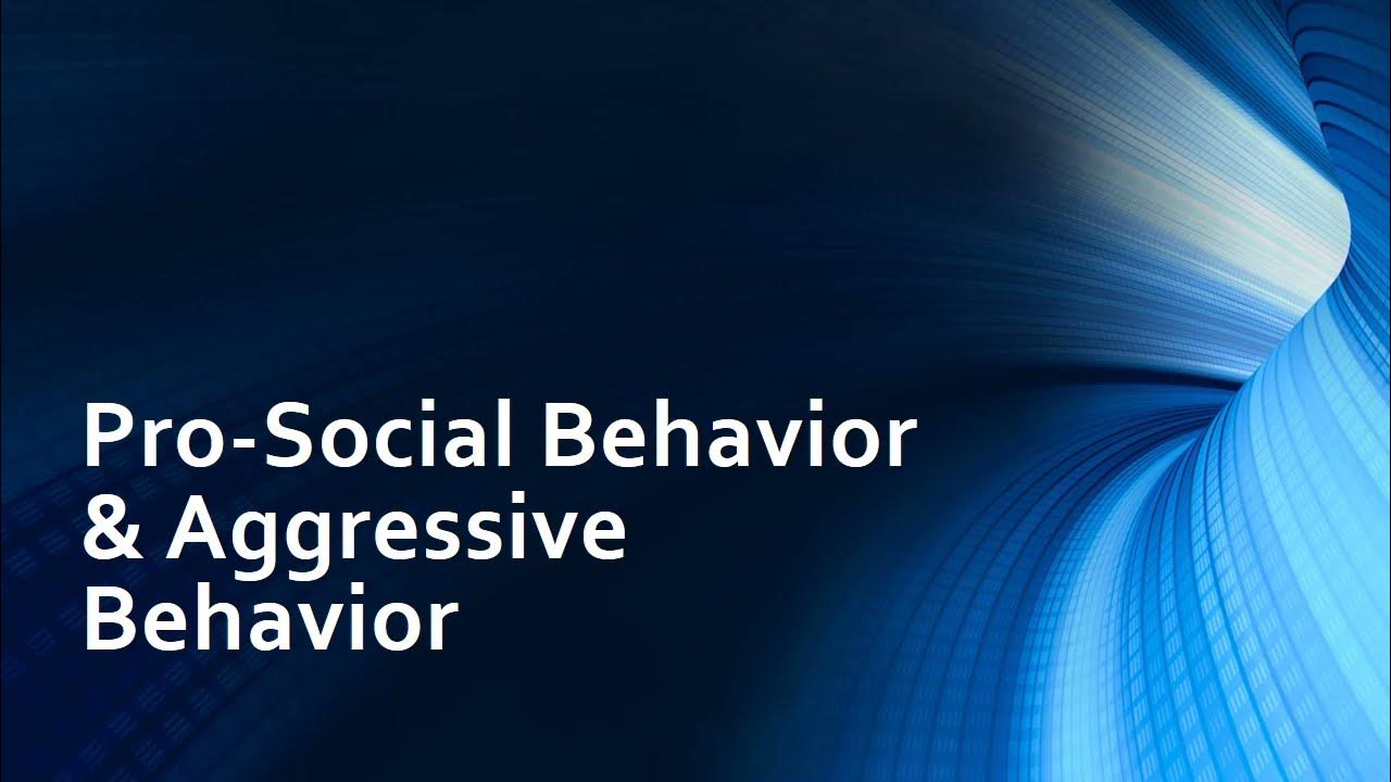 Pro-social Behavior and Aggressive Behavior - YouTube