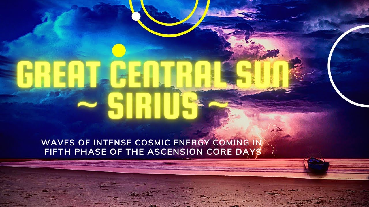 GREAT CENTRAL SUN ~ Sirius ~ WAVES OF INTENSE COSMIC ENERGY ~ Fifth ...