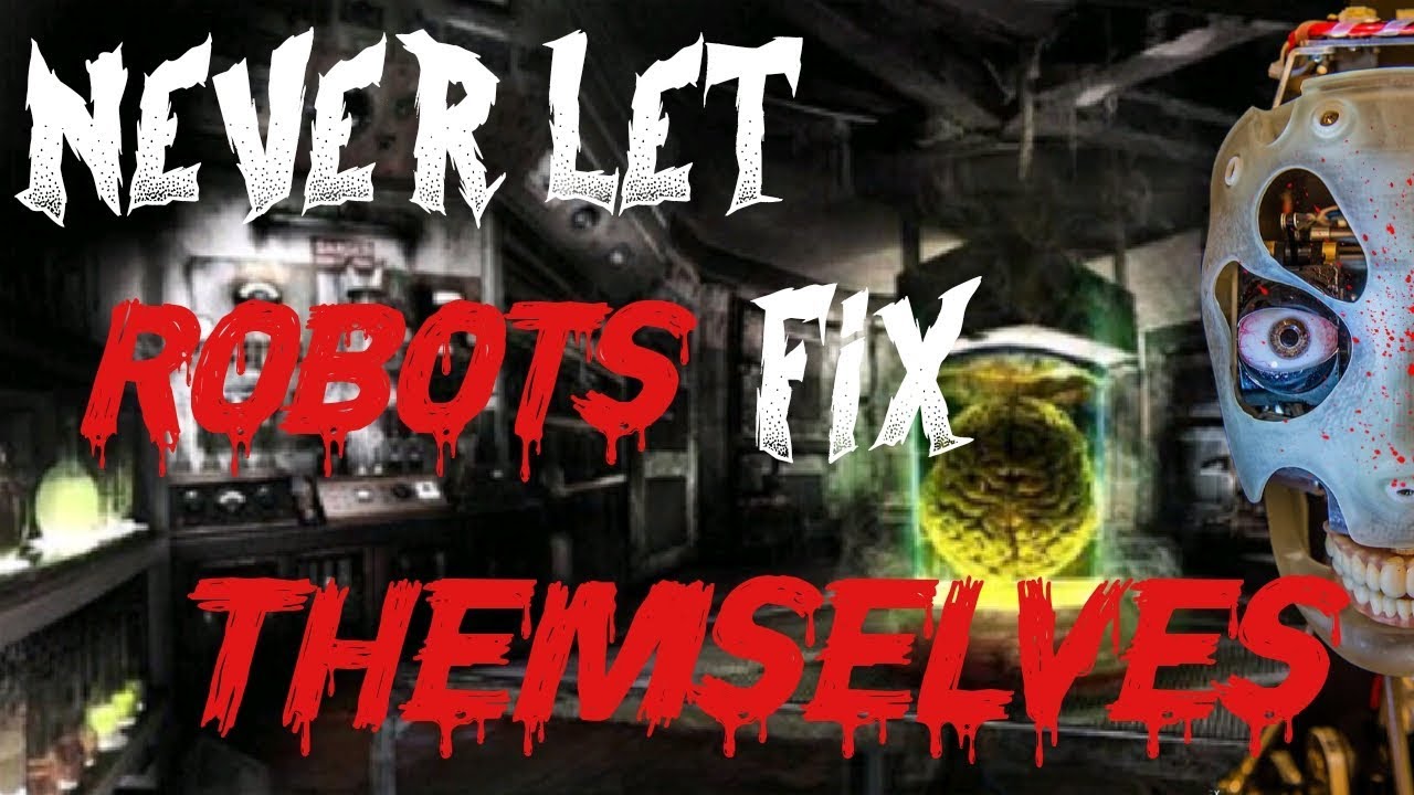 "Never Let Robots Fix Themselves" Creepypasta - YouTube