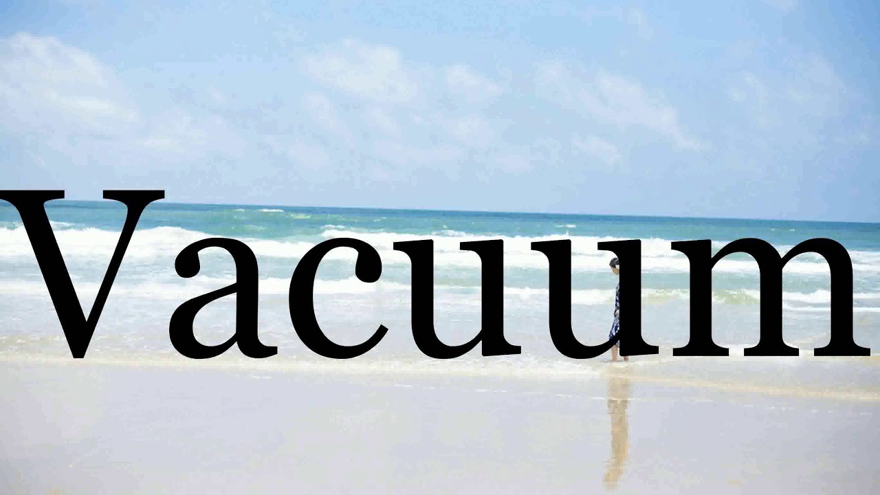 How To Pronounce Vacuum Pronunciation Of Vacuum YouTube how-to-pronounce-vacuum-pronunciation-of-vacuum-youtube