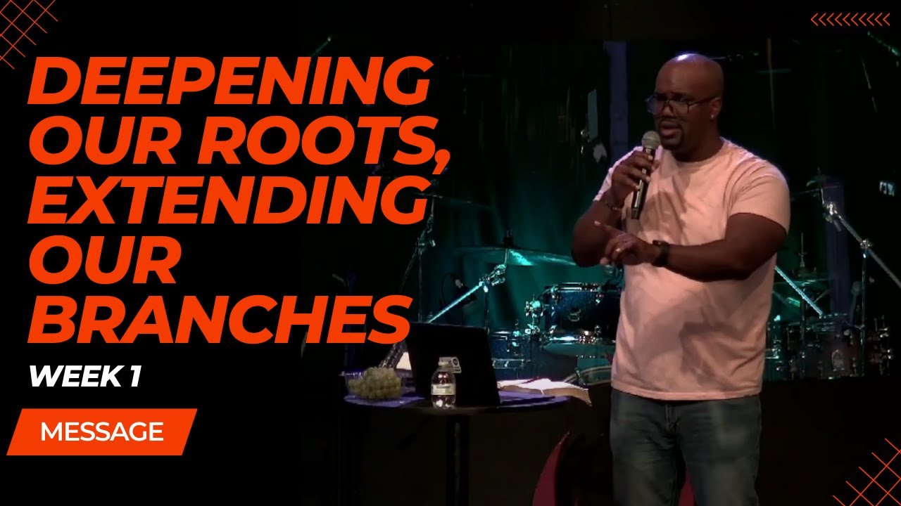 Deepening Our Roots, Extending Our Branches | Week 1 Message - YouTube