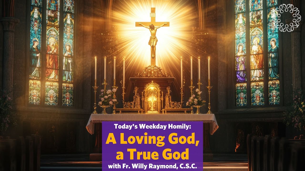 A Loving God, a True God | Father Willy Raymond, C.S.C. - YouTube