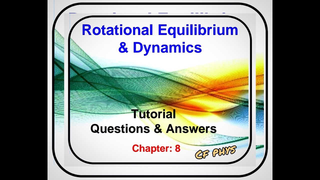 Rotational Equilibrium And Dynamics Tutorial Fundamentals Of Physics rotational-equilibrium-and-dynamics-tutorial-fundamentals-of-physics