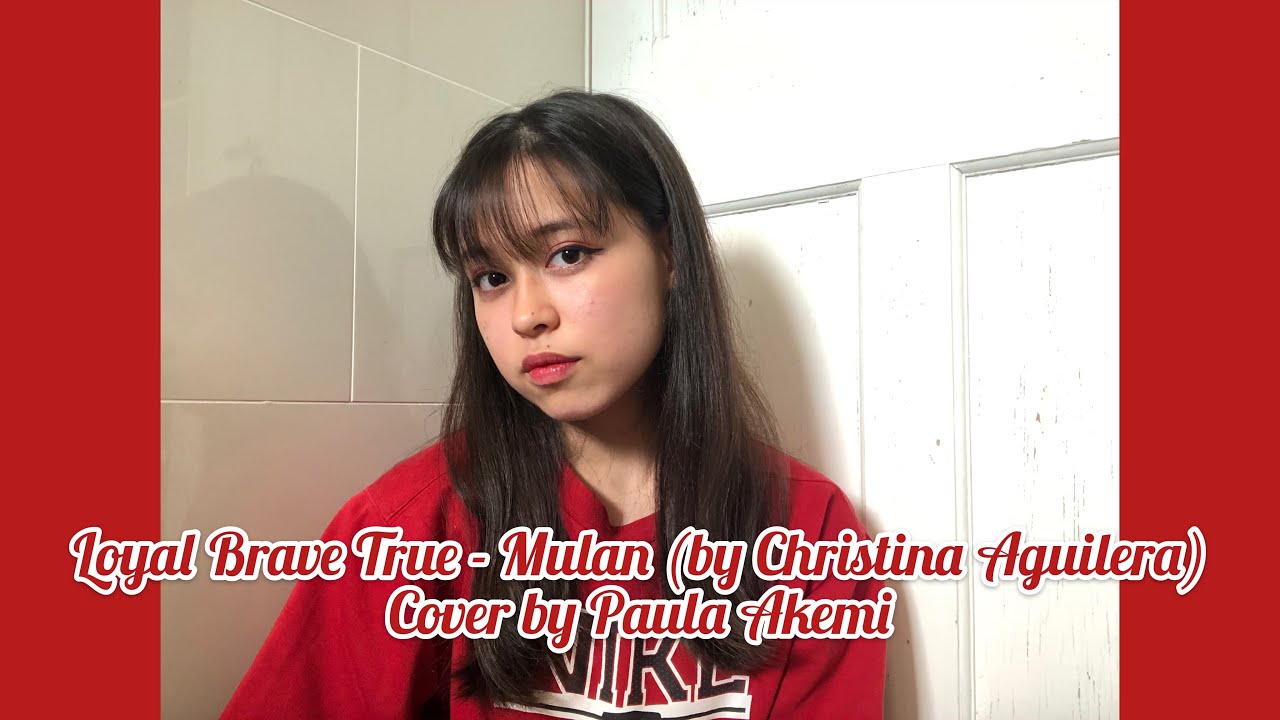 Loyal Brave True - Mulan (by Christina Aguilera) cover by Paula Akemi (with lyrics) - YouTube