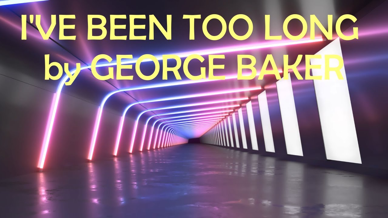 I'VE BEEN TOO LONG by GEORGE BAKER - YouTube