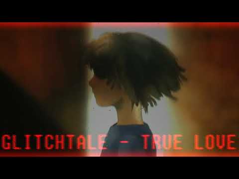 GLITCHTALE - TRUE LOVE (Unfinished Remix)