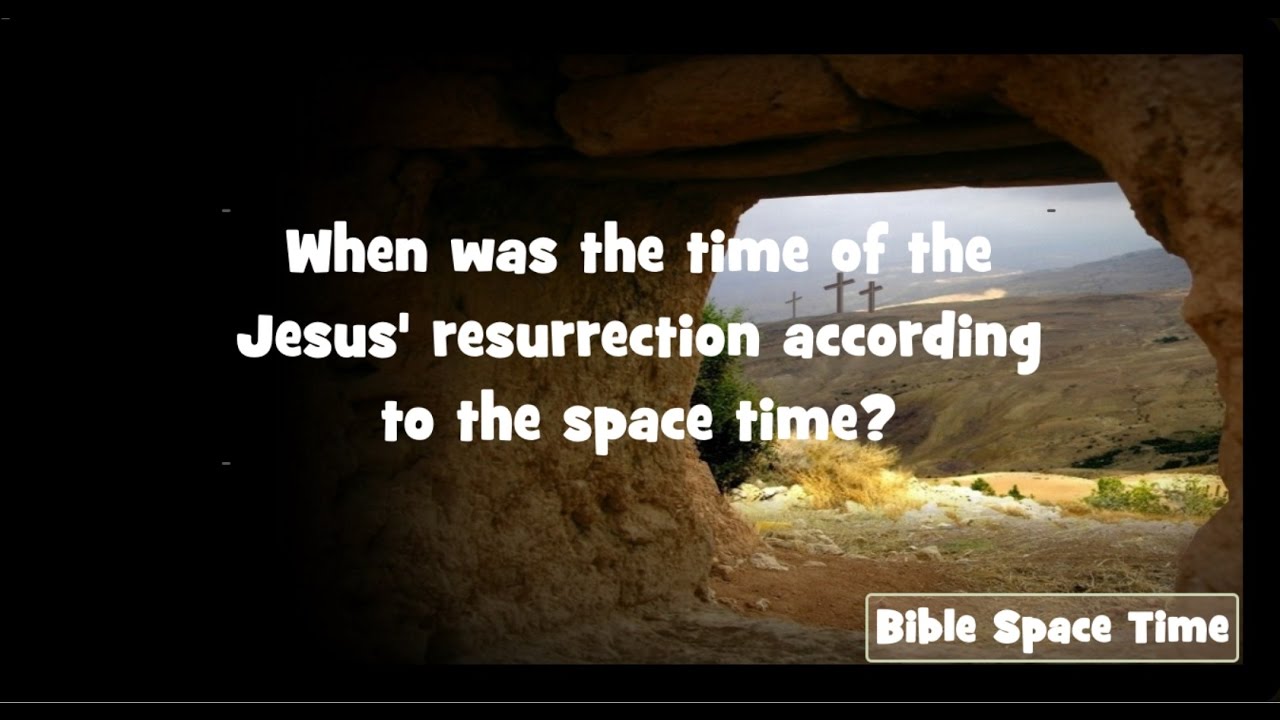 Bible Space Time 006 The space time of Jesus's resurrection - YouTube