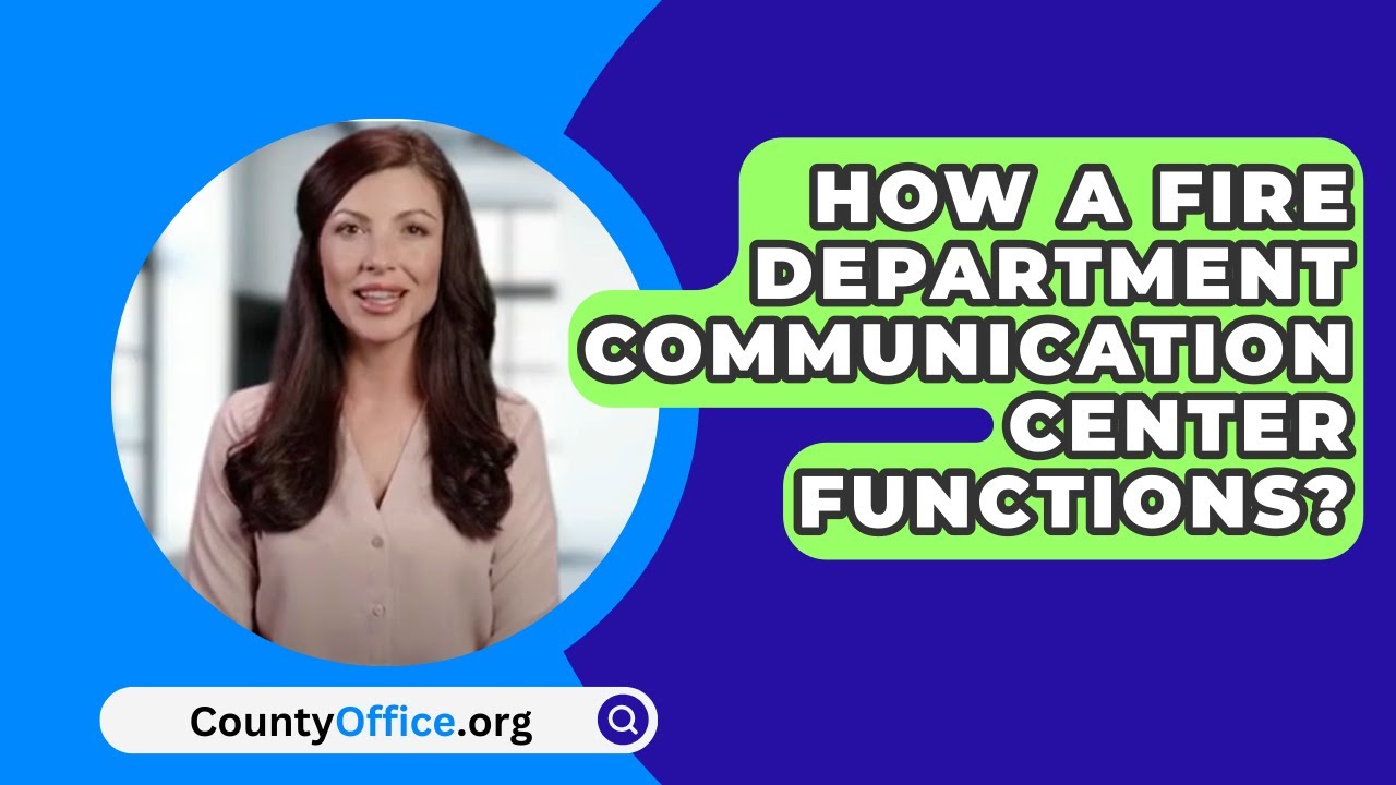 How A Fire Department Communication Center Functions? - CountyOffice ...