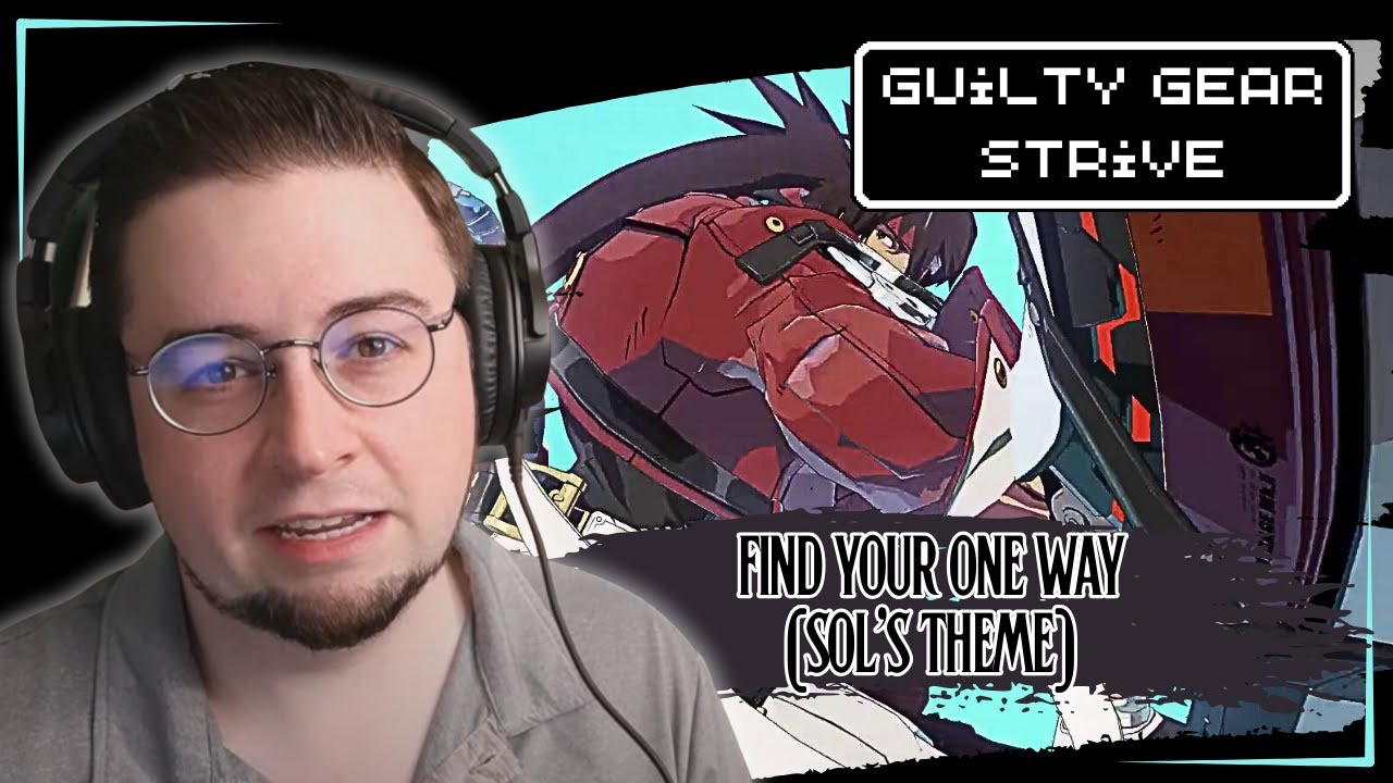1st Time Reaction! Guilty Gear Strive - Find Your One Way (Sol's Theme ...