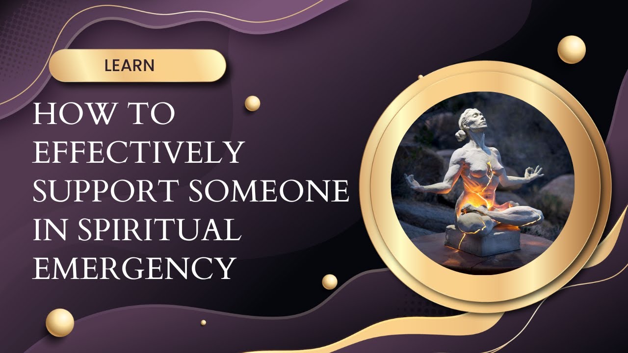 How to Effectively Support Someone in Spiritual Emergency - YouTube