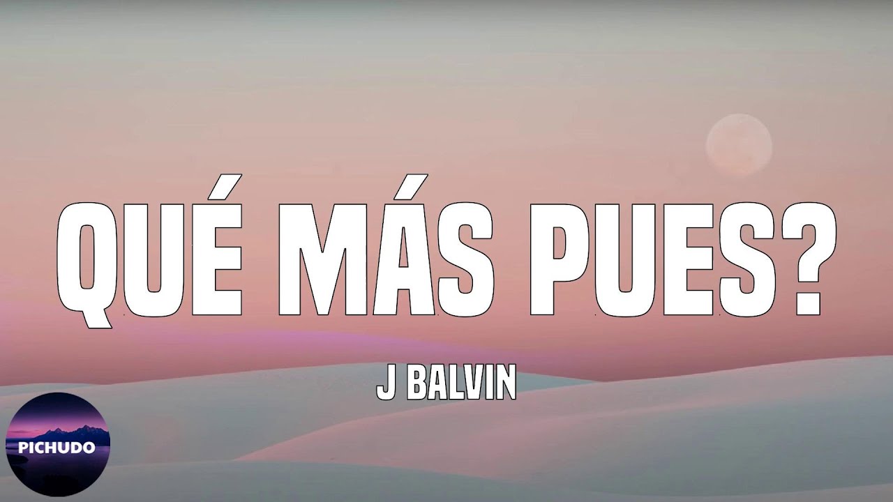 J Balvin - Qué Más Pues? (Letra/Lyrics) - YouTube