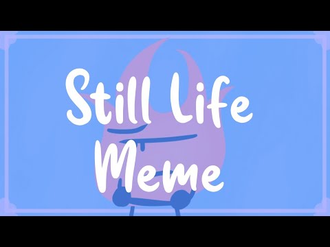 Still Life Meme | BFB AU - YouTube