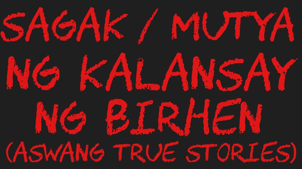 SAGAK / MUTYA NG KALANSAY NG BIRHEN (Aswang True Stories) - YouTube
