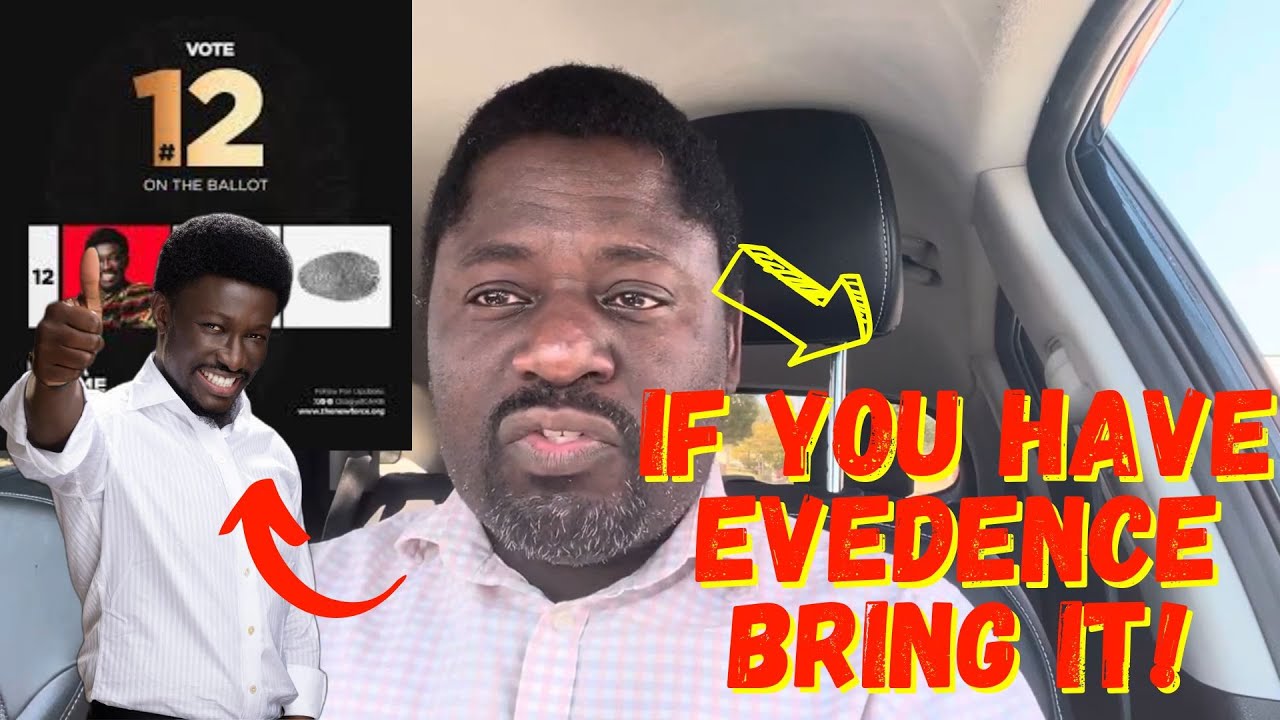 Bring your evidence and we'll stop following Nana Kwame Badiako. Kofi ...