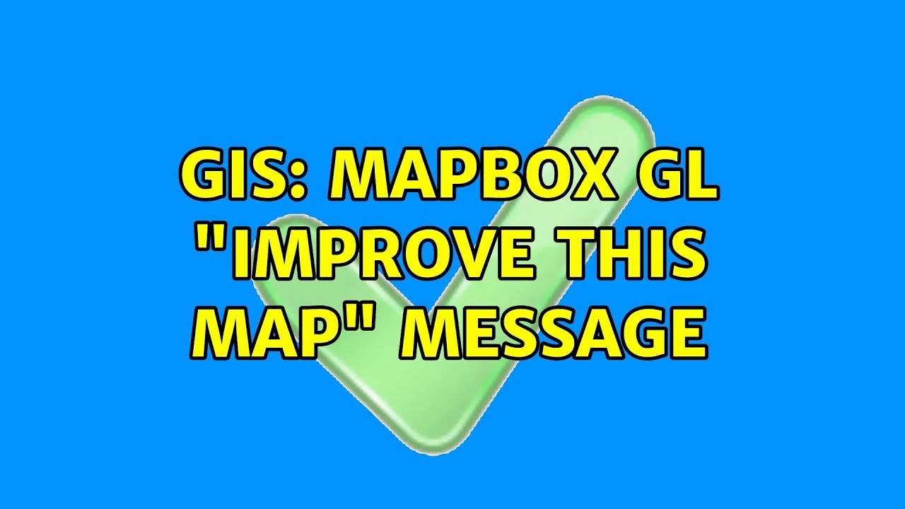 GIS: Mapbox GL "Improve this map" message - YouTube