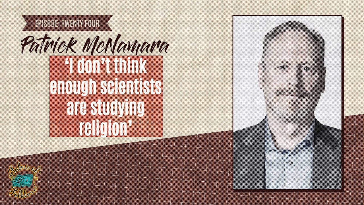Ep 24: Dr. Patrick McNamara and The Neuroscience of Religious Belief ...