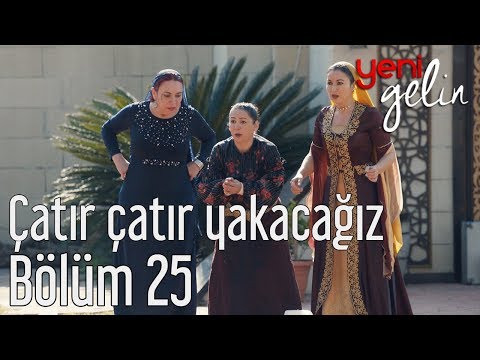 Yeni Gelin 25. Bölüm - Kendimizi Çatır Çatır Yakacağız