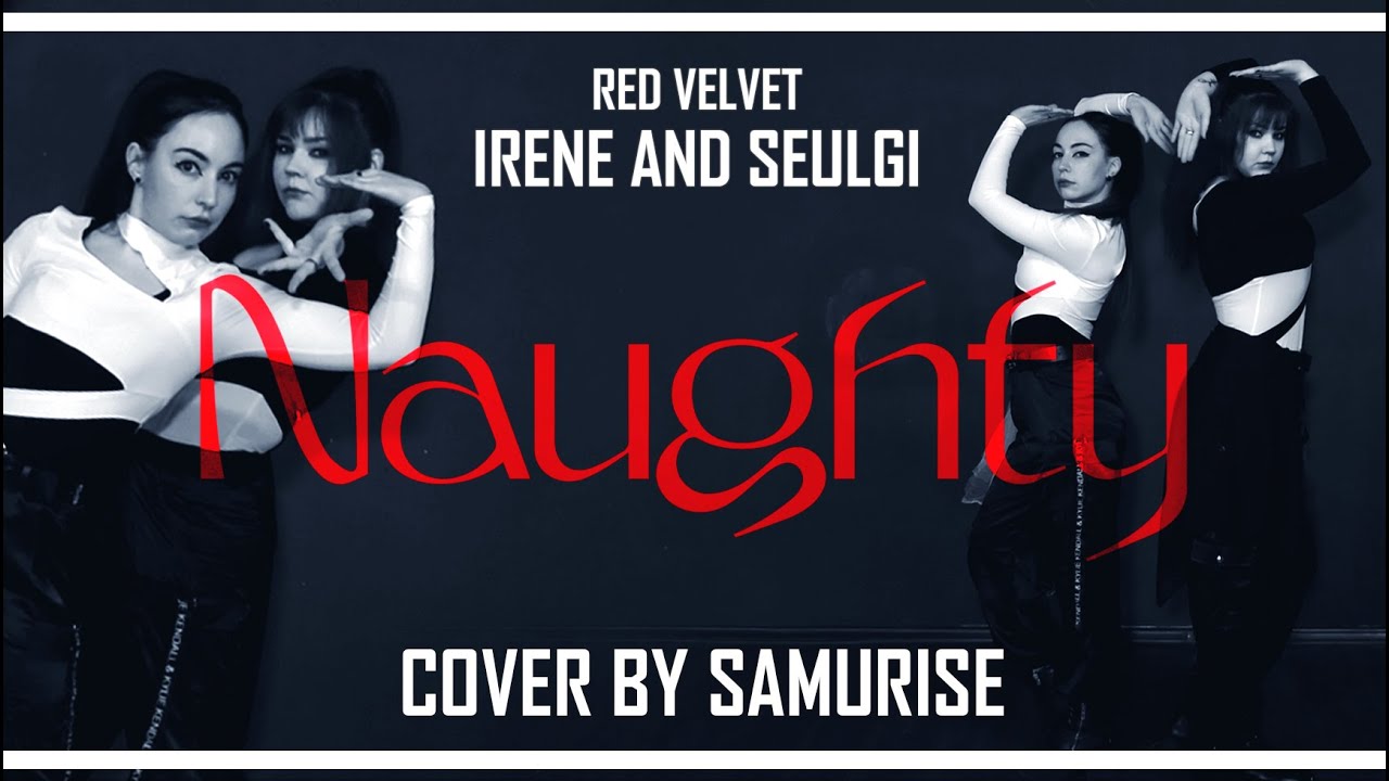 [DANCE COVER] SamuRise - Irene&Seulgi (Red Velvet) - Naughty - YouTube