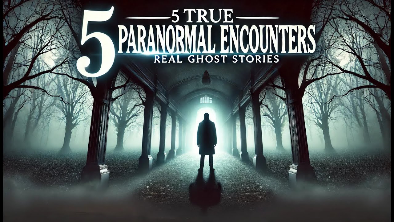 5 True Paranormal Encounters That Will Terrify You | Real Ghost Stories ...