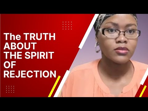 THE REAL TRUTH ABOUT THE SPIRIT OF REJECTION AND WHAT HAPPENS IF THIS ...
