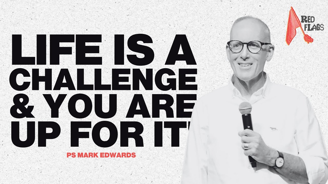 Red Flags | Life is a Challenge & You are up for it! | Ps Mark Edwards - YouTube
