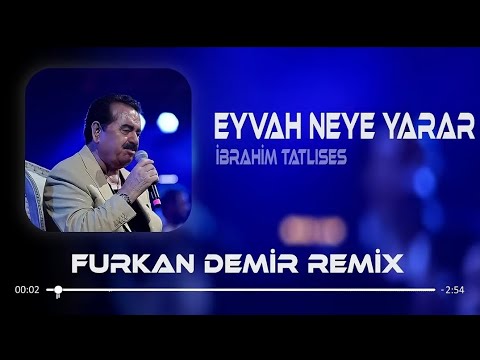 İbrahim Tatlıses - Eyvah Neye Yarar | Furkan Demir (Remix) Sevenin Gönlünde Umut Olmazsa